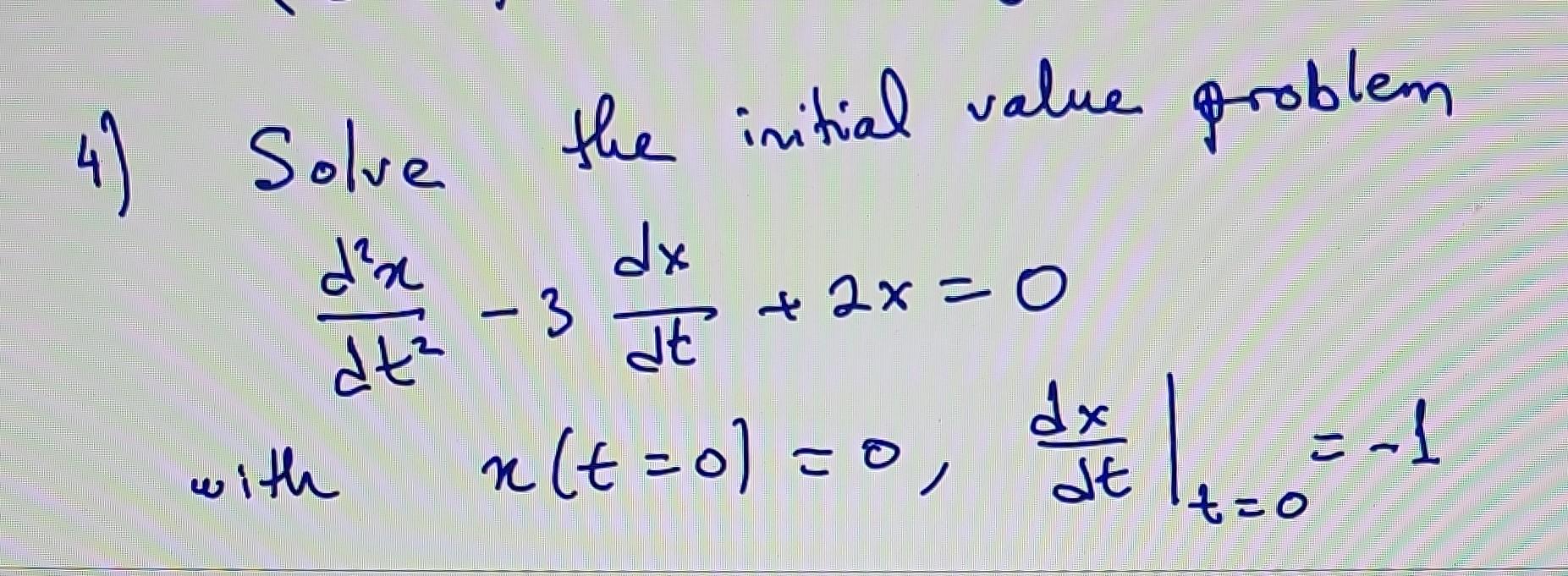 Solved 4) Solve the initial value problem dt2d2x−3dtdx+2x=0 | Chegg.com