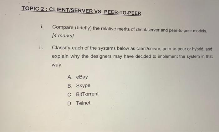 Solved TOPIC 2 : CLIENT/SERVER VS. PEER-TO-PEER i. Compare | Chegg.com