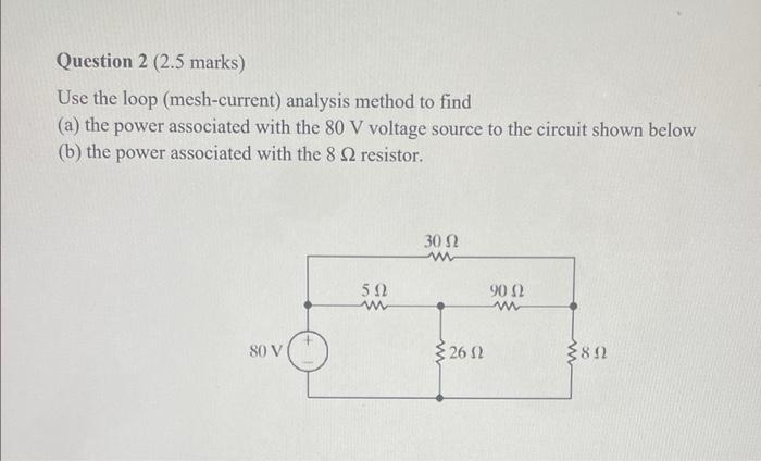 Solved Question 2 ( 2.5 marks) Use the loop (mesh-current) | Chegg.com
