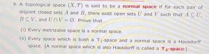 Solved 9. A topological space (X,τ) is said to be a normal | Chegg.com