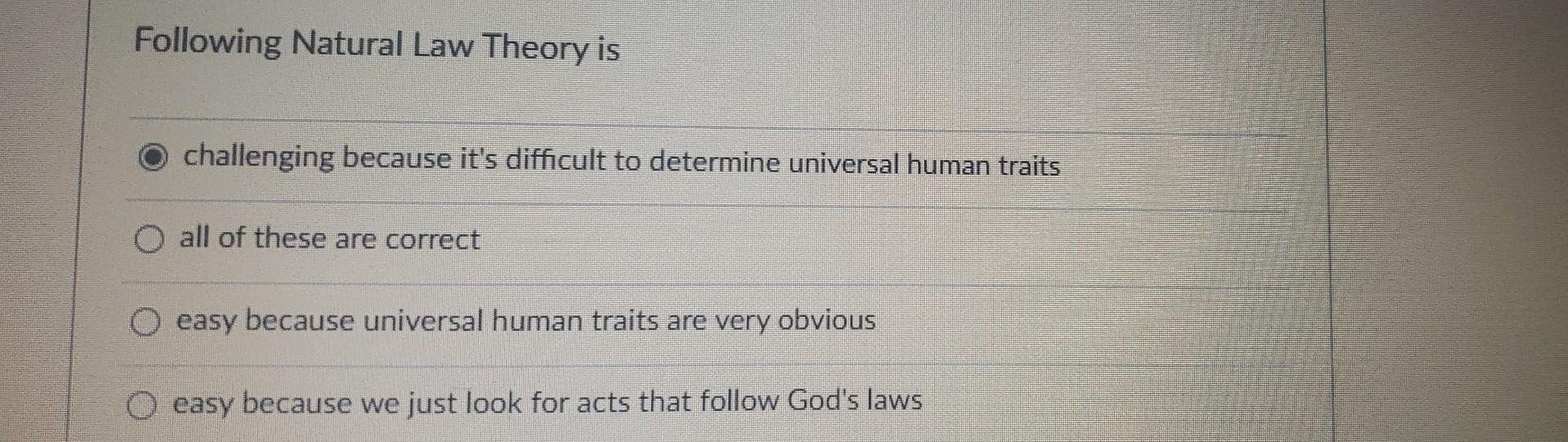 Solved Following Natural Law Theory is challenging because | Chegg.com