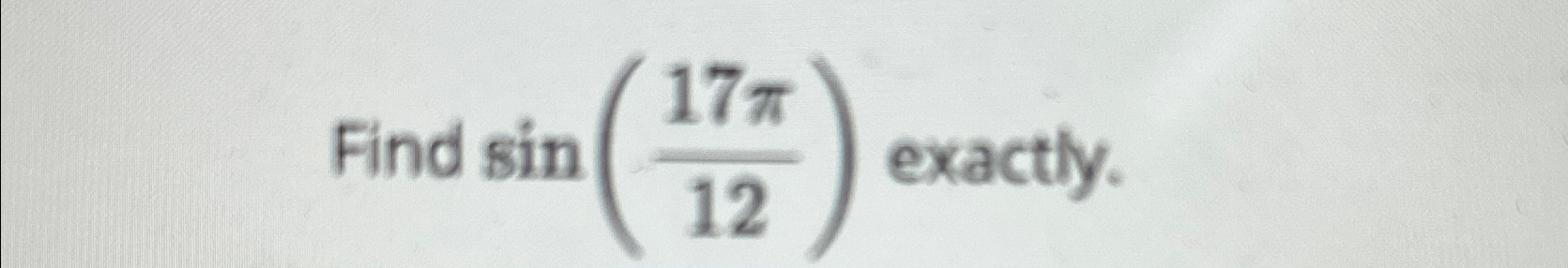 Solved Find sin(17π12) ﻿exactly. | Chegg.com