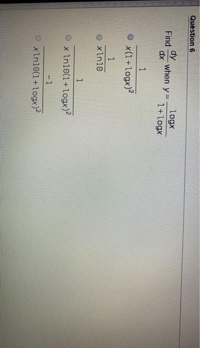Solved Question 6 dy Find dx when y logx 1 + logx 1 x(1+ | Chegg.com