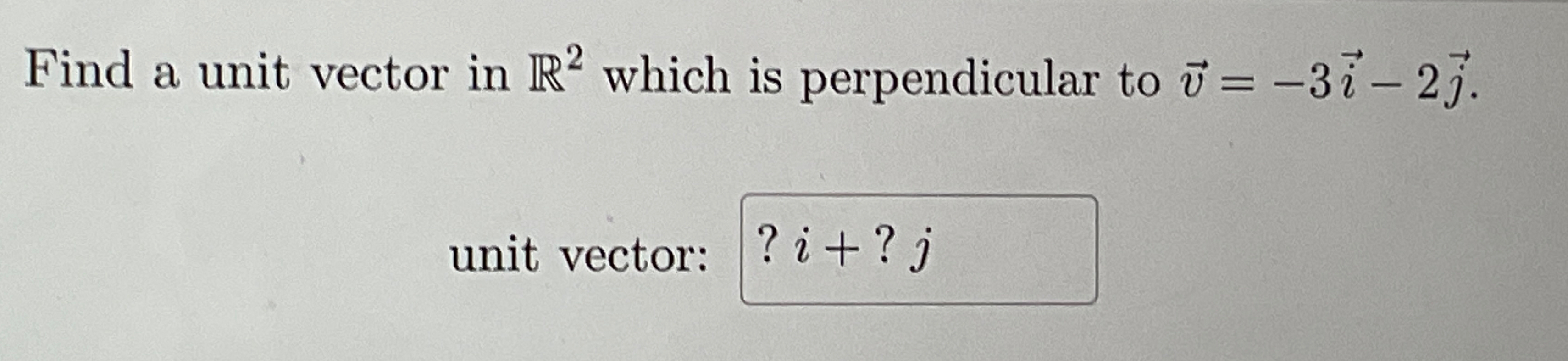 Solved Find a unit vector in R2 ﻿which is perpendicular to | Chegg.com