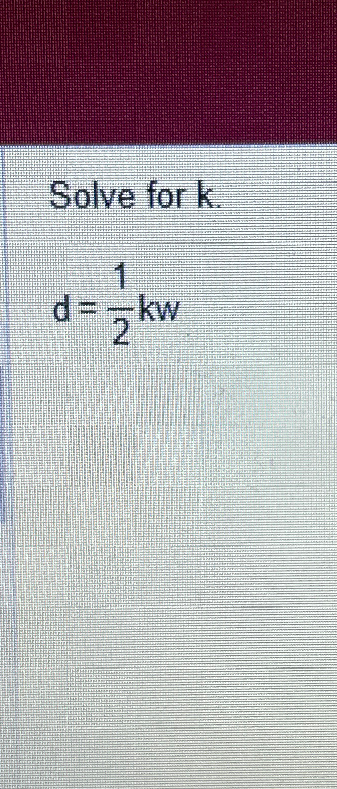 Solved Solve for k.d=12kw | Chegg.com