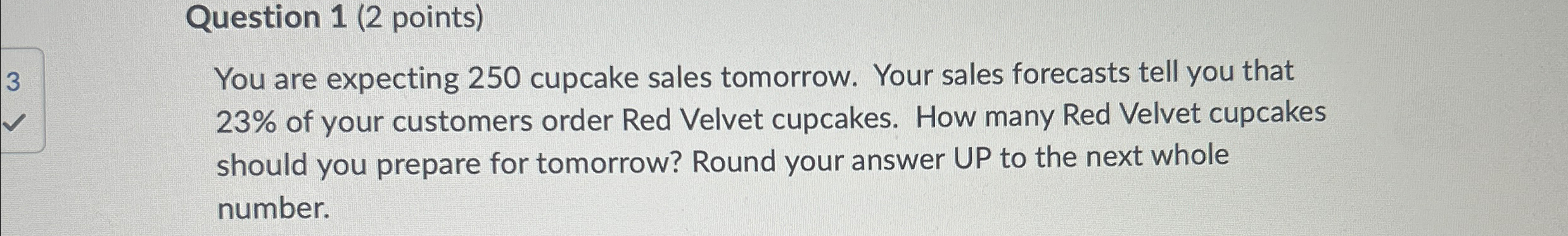 Solved Question 1 (2 ﻿points)You are expecting 250 ﻿cupcake | Chegg.com