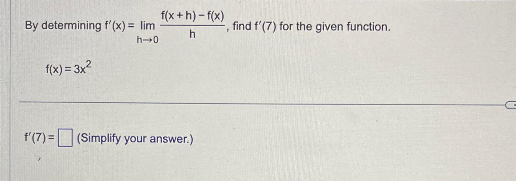 Solved By determining f'(x)=limh→0f(x+h)-f(x)h, ﻿find f'(7) | Chegg.com