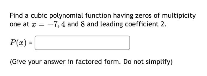 Find a cubic polynomial function having zeros of | Chegg.com