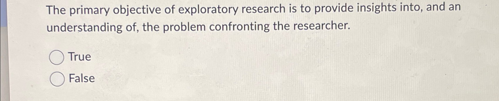 Solved The primary objective of exploratory research is to | Chegg.com