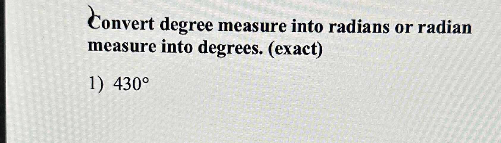 Solved Convert degree measure into radians or radian measure | Chegg.com