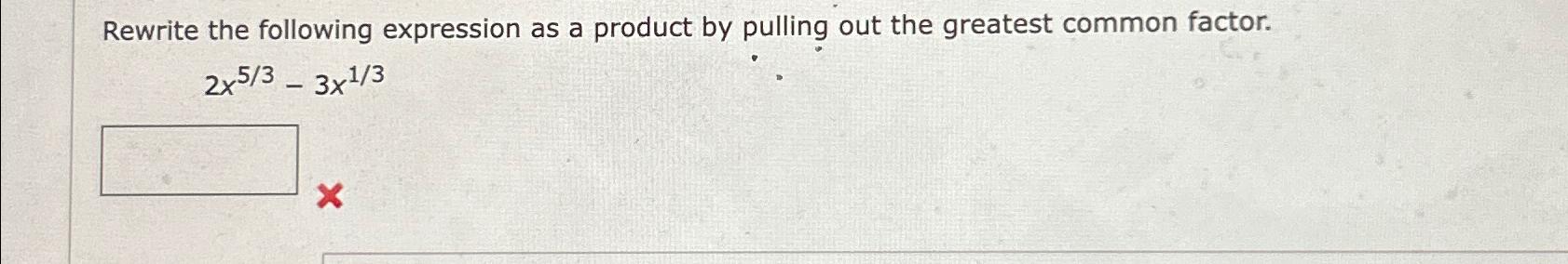 Solved Rewrite the following expression as a product by | Chegg.com
