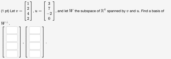 Solved (1 pt) Let v=⎣⎡1242⎦⎤,u=⎣⎡37−20⎦⎤, and let W the | Chegg.com Solved (1 pt) Let v=⎣⎡1242⎦⎤,u=⎣⎡37−20⎦⎤, and let W the | Chegg.com