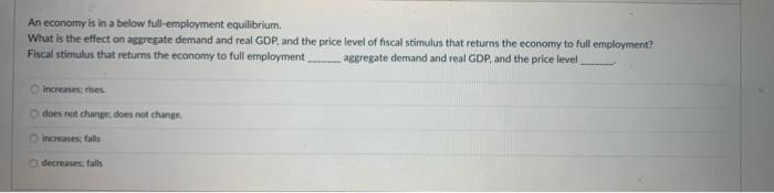 Solved An economy is in a below full-employment equilibrium. | Chegg.com