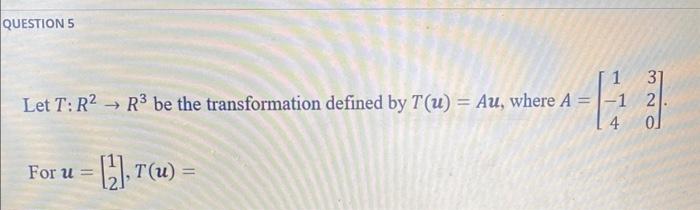Solved Let T:R2→R3 be the transformation defined by T(u)=Au, | Chegg.com