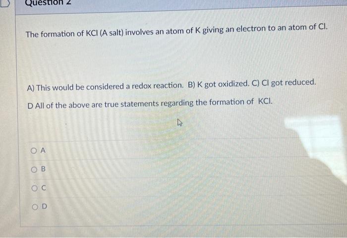 Solved The formation of KCl (A salt) involves an atom of K | Chegg.com