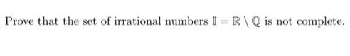 Solved Prove that the set of irrational numbers I=R??Q ﻿is | Chegg.com