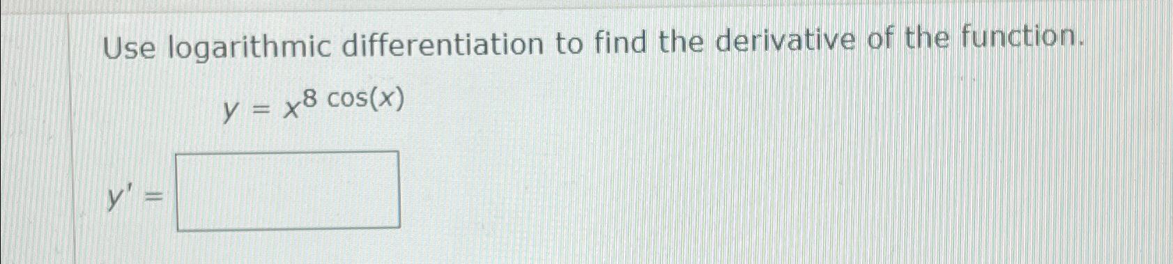 Solved Use logarithmic differentiation to find the | Chegg.com