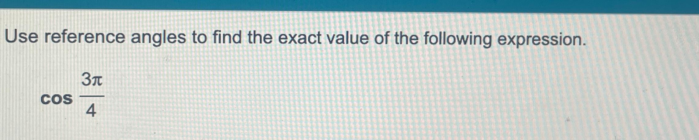 Solved Use reference angles to find the exact value of the | Chegg.com