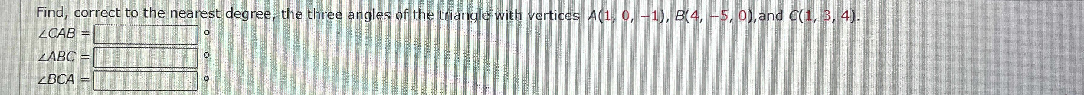 Solved Find, correct to the nearest degree, the three angles | Chegg.com