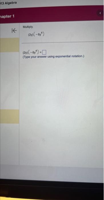Solved Multiply. (2y)(−6y4) (2y)(−6y4)= (Type your answer | Chegg.com
