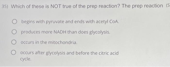 Solved 35) Which of these is NOT true of the prep reaction? | Chegg.com
