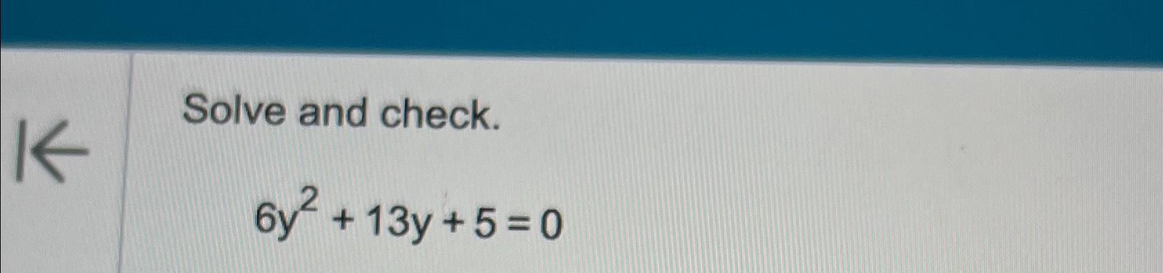 Solved Solve and check.6y2+13y+5=0 | Chegg.com