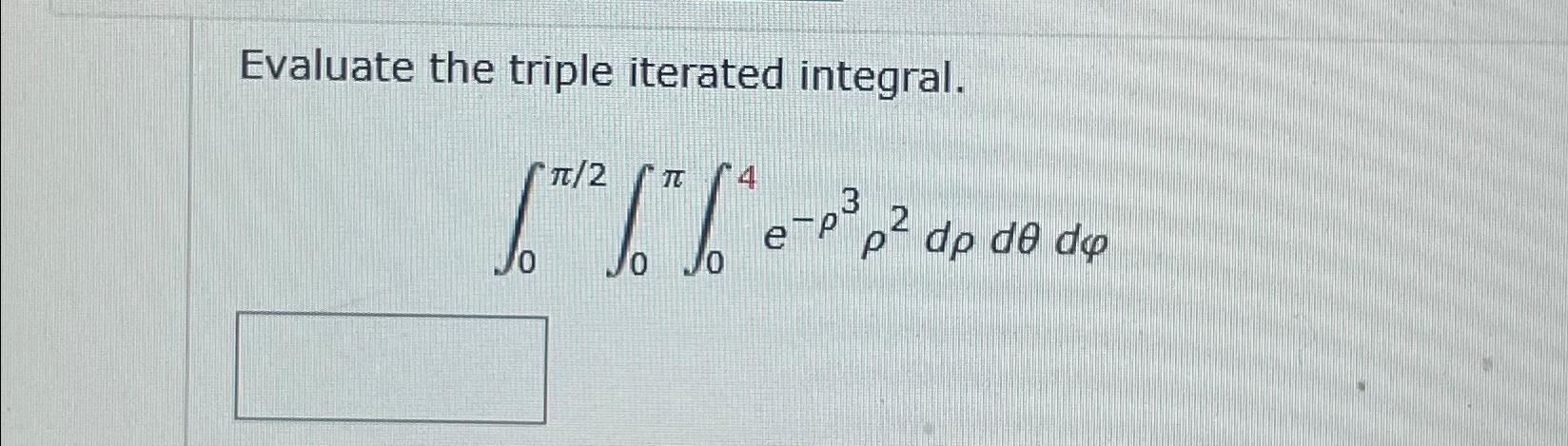 Solved Evaluate the triple iterated | Chegg.com