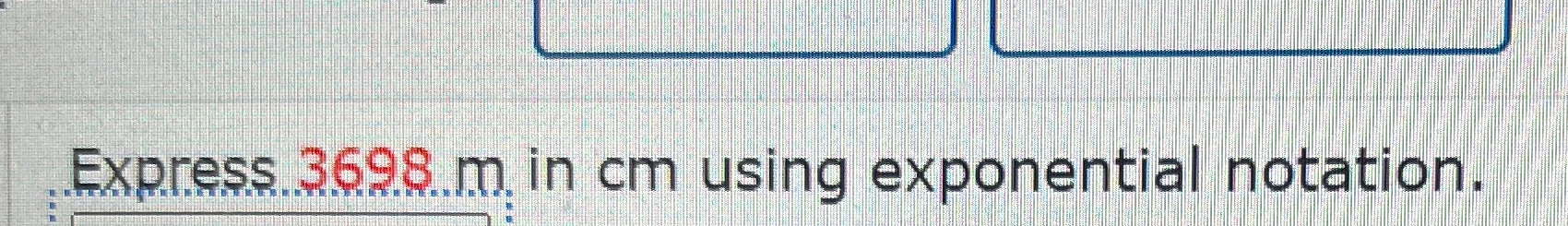 Solved Express 3698m ﻿in cm ﻿using exponential notation. | Chegg.com