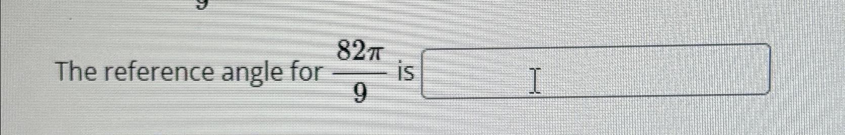 Solved The reference angle for 82π9 ﻿is [ | Chegg.com