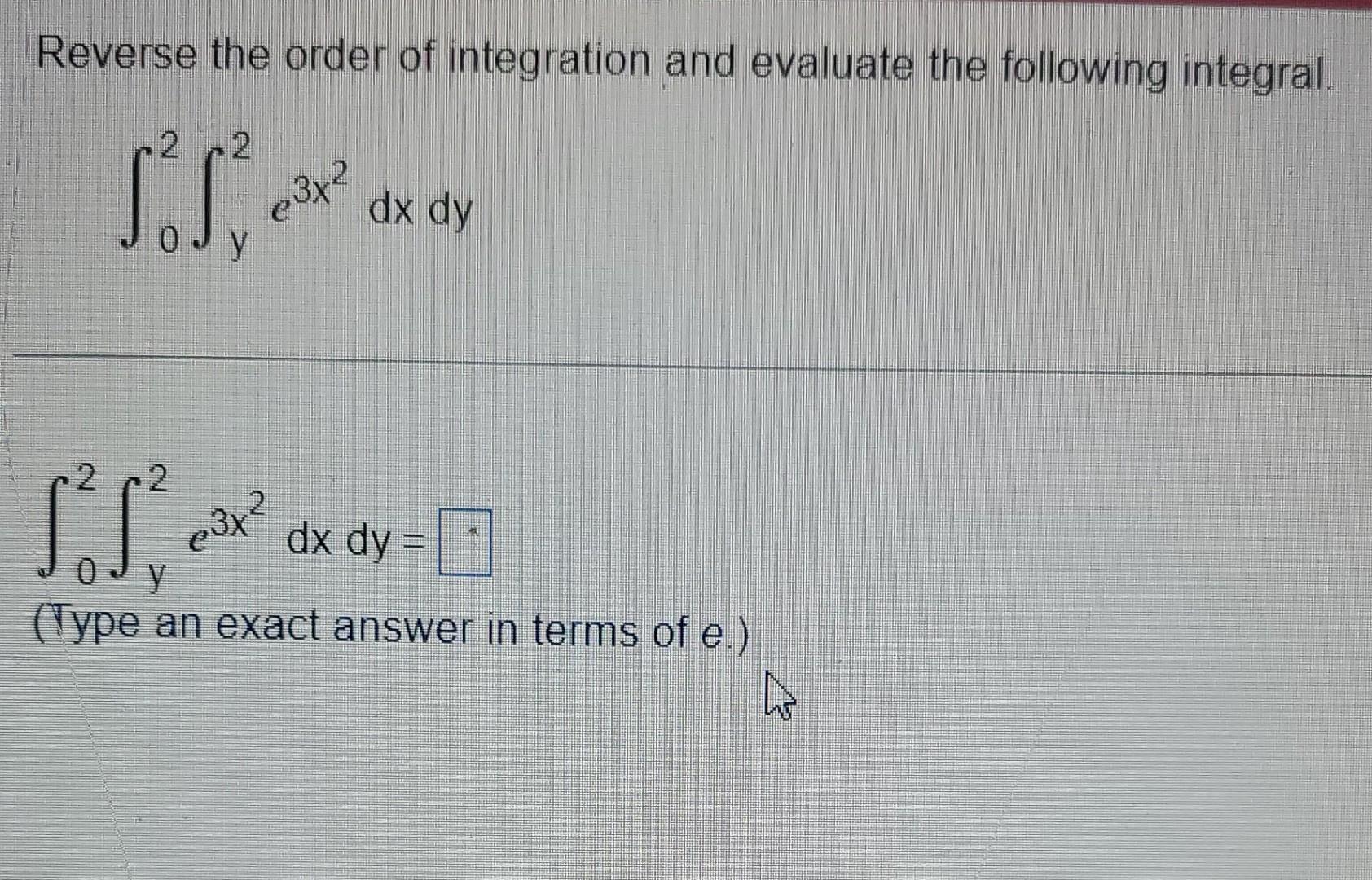 Solved Reverse the order of integration and evaluate the | Chegg.com