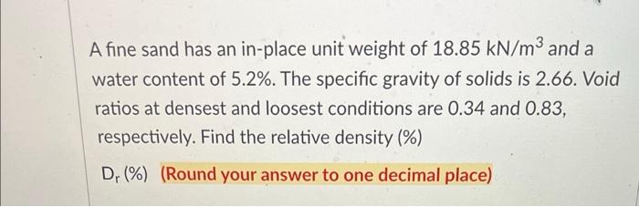 Solved A fine sand has an in-place unit weight of 18.85kN/m3 | Chegg.com