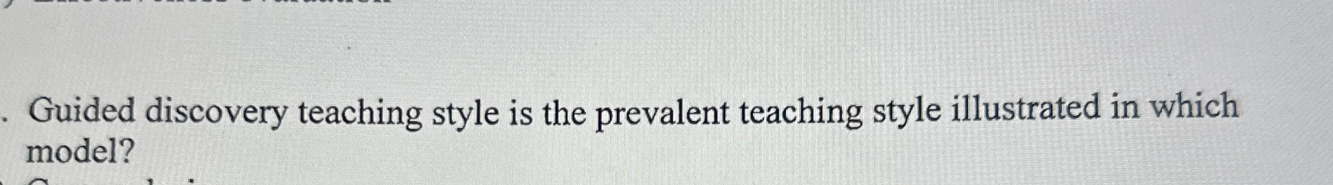 Solved Guided discovery teaching style is the prevalent | Chegg.com