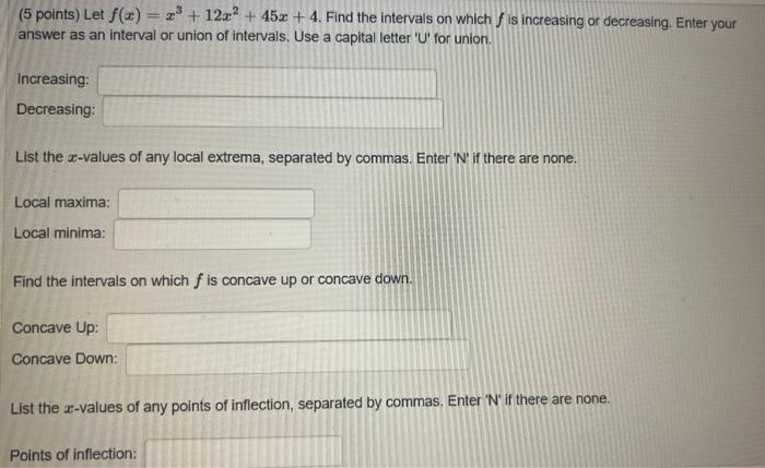 Solved (5 points) Let f(x)=x3+12x2+45x+4. Find the intervals | Chegg.com