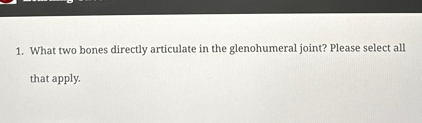 Solved What two bones directly articulate in the | Chegg.com