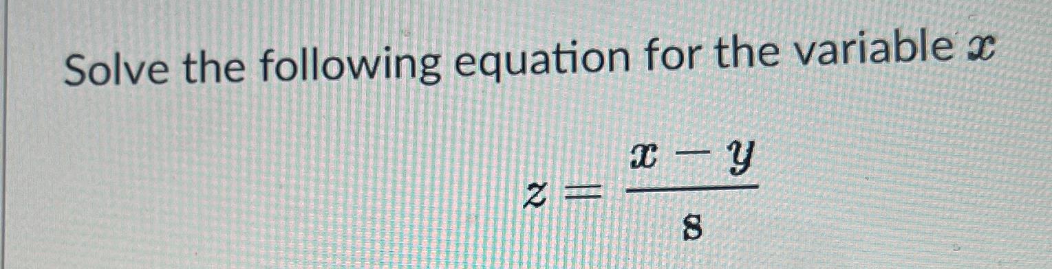 Solved Solve the following equation for the variable xz=x-y8 | Chegg.com