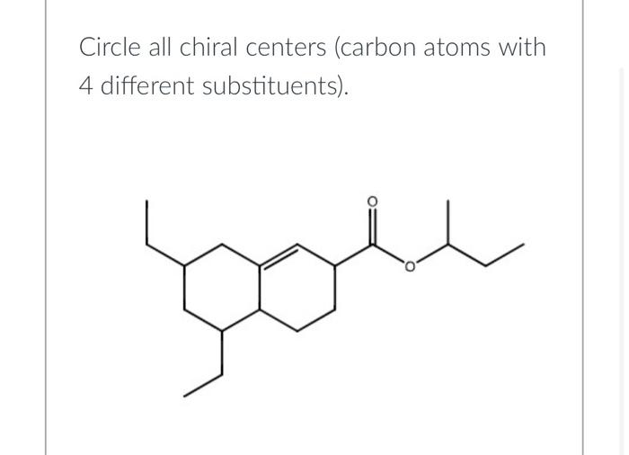 Solved Circle all chiral centers (carbon atoms with 4 | Chegg.com