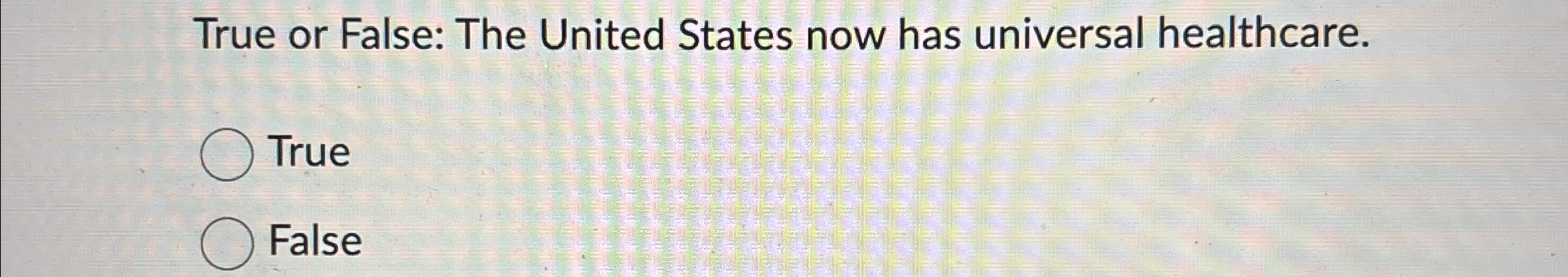 Solved True or False: The United States now has universal | Chegg.com