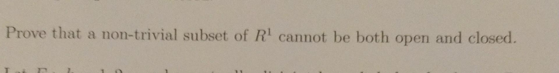 Solved Prove that a non-trivial subset of R1 cannot be both | Chegg.com