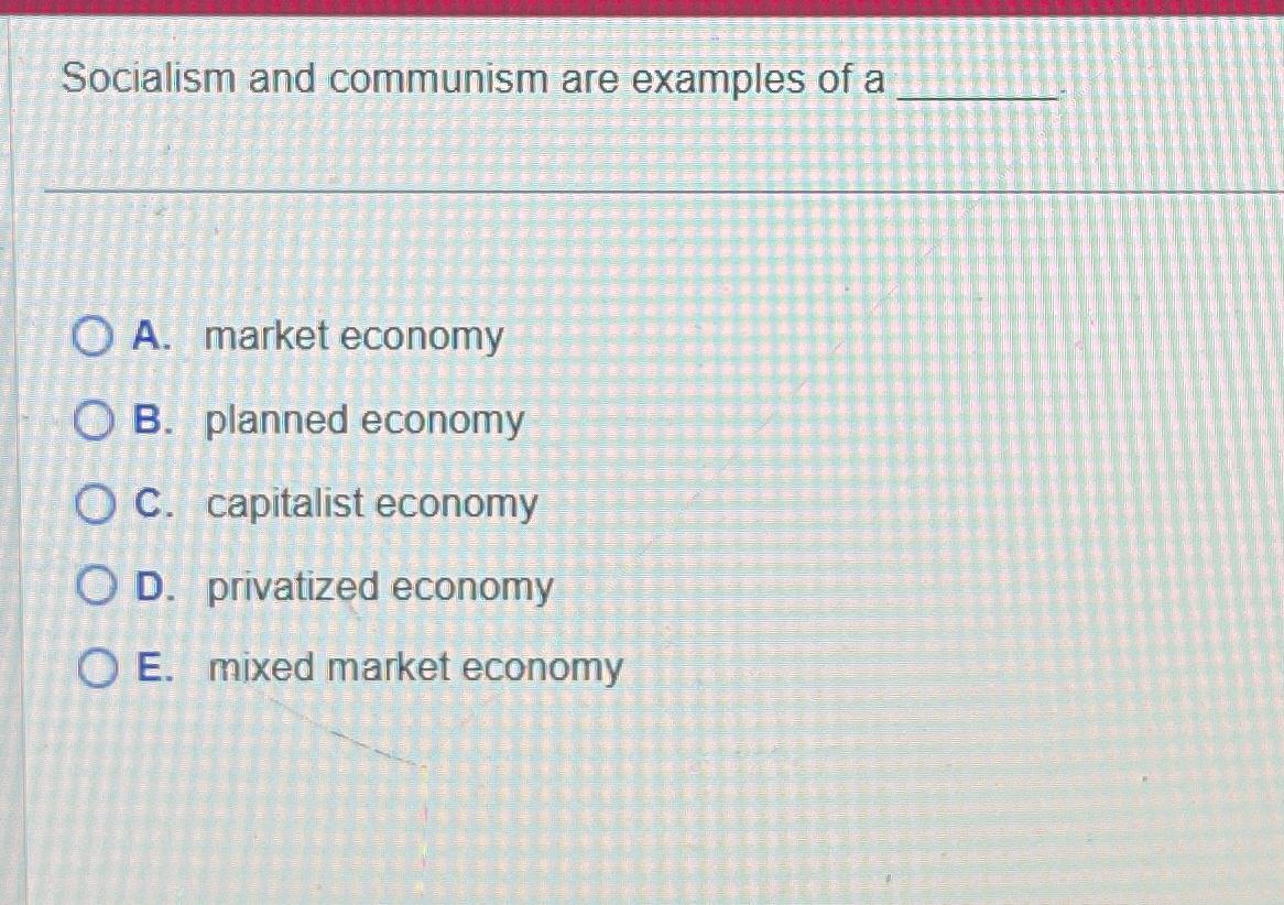 Solved Socialism and communism are examples of aA. ﻿market | Chegg.com