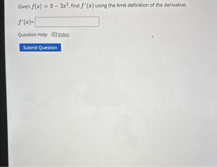 Solved Given f(x)=3−2x2, find f′(x) using the limit | Chegg.com
