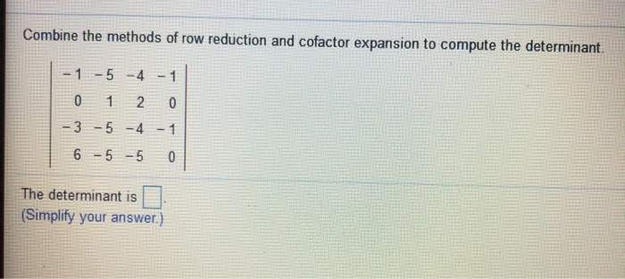 Solved Combine the methods of row reduction and cofactor | Chegg.com