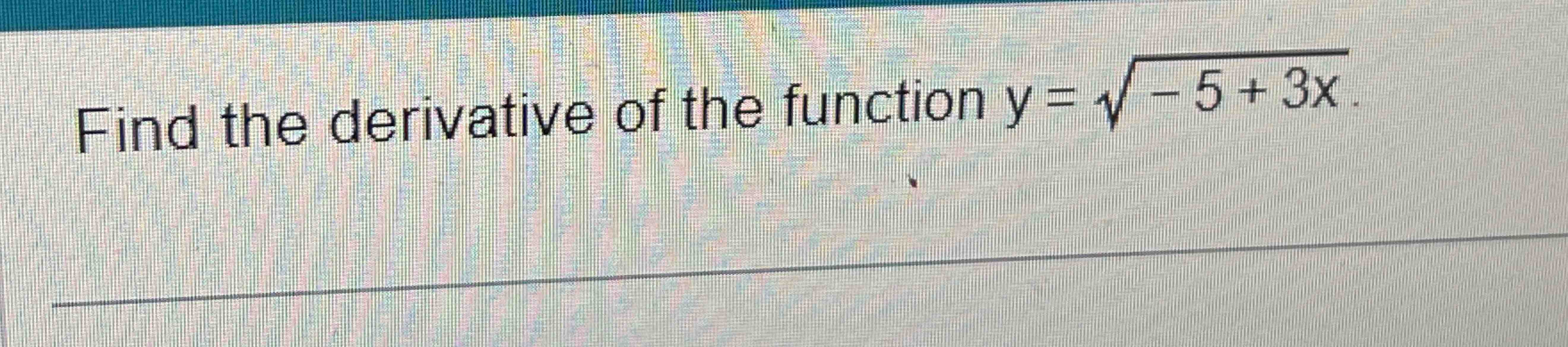 Solved Find the derivative of the function y=-5+3x2 | Chegg.com