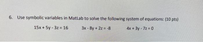Solved 6. Use symbolic variables in Matlab to solve the | Chegg.com