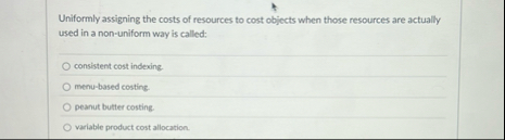 Solved Uniformly assigning the costs of resources to cost | Chegg.com