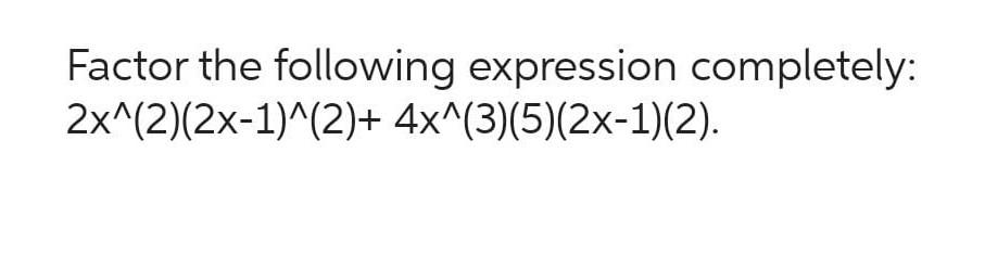 Solved Factor the following expression completely: | Chegg.com