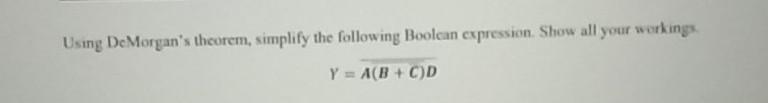 Solved Using De Morgan's theorem, simplify the following | Chegg.com
