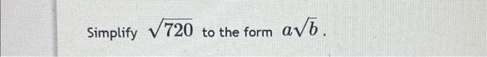 Solved Simplify \\( \\sqrt{720} \\) to the form \\( a | Chegg.com