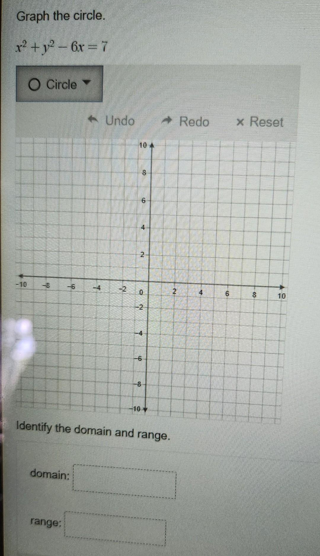 Solved Graph the circle. x2+y2−6x=7 Undo → Redo Identify the | Chegg.com