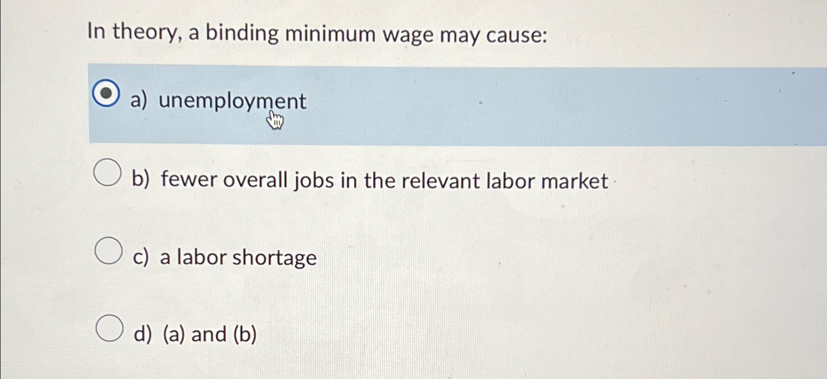 Solved In theory, a binding minimum wage may cause:a) | Chegg.com