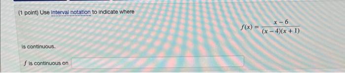 Solved (1 point) Use interval notation to indicate where X-6 | Chegg.com